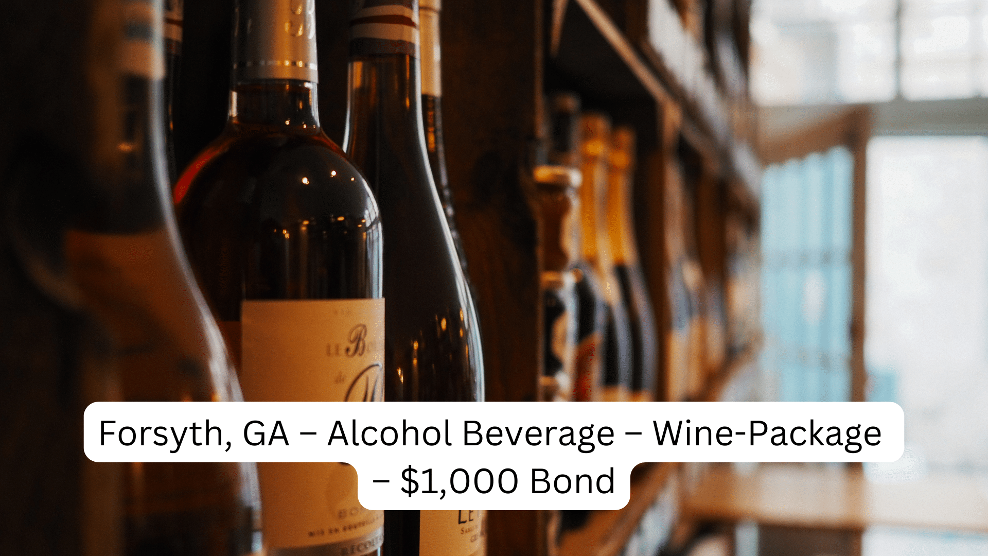 Forsyth, GA - Alcohol Beverage - Wine-Package - $1,000 Bond - Axcess Surety