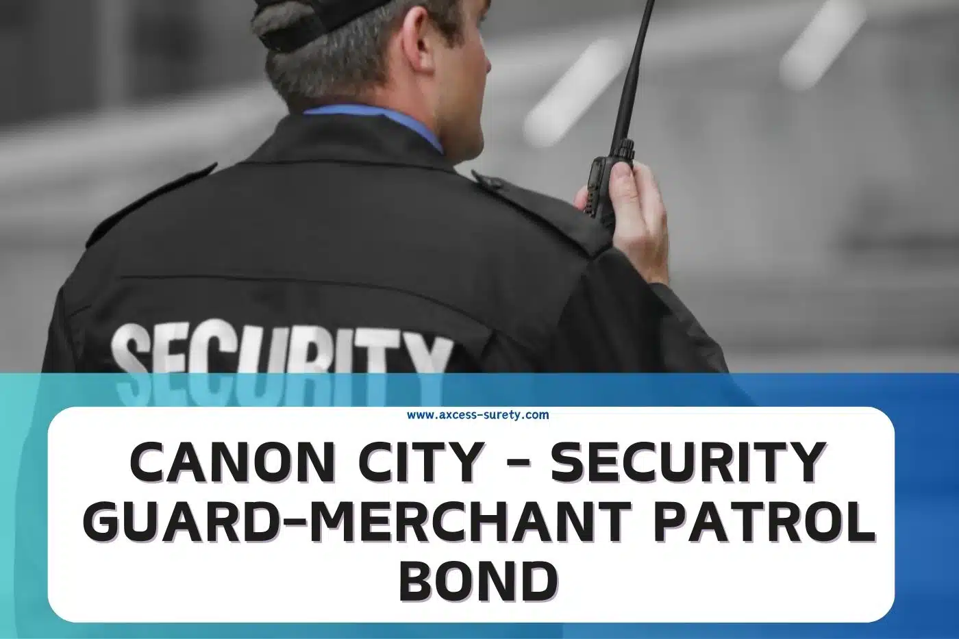 Canon City Security Guard-Merchant Patrol Bond - Surety Bonds by Axcess