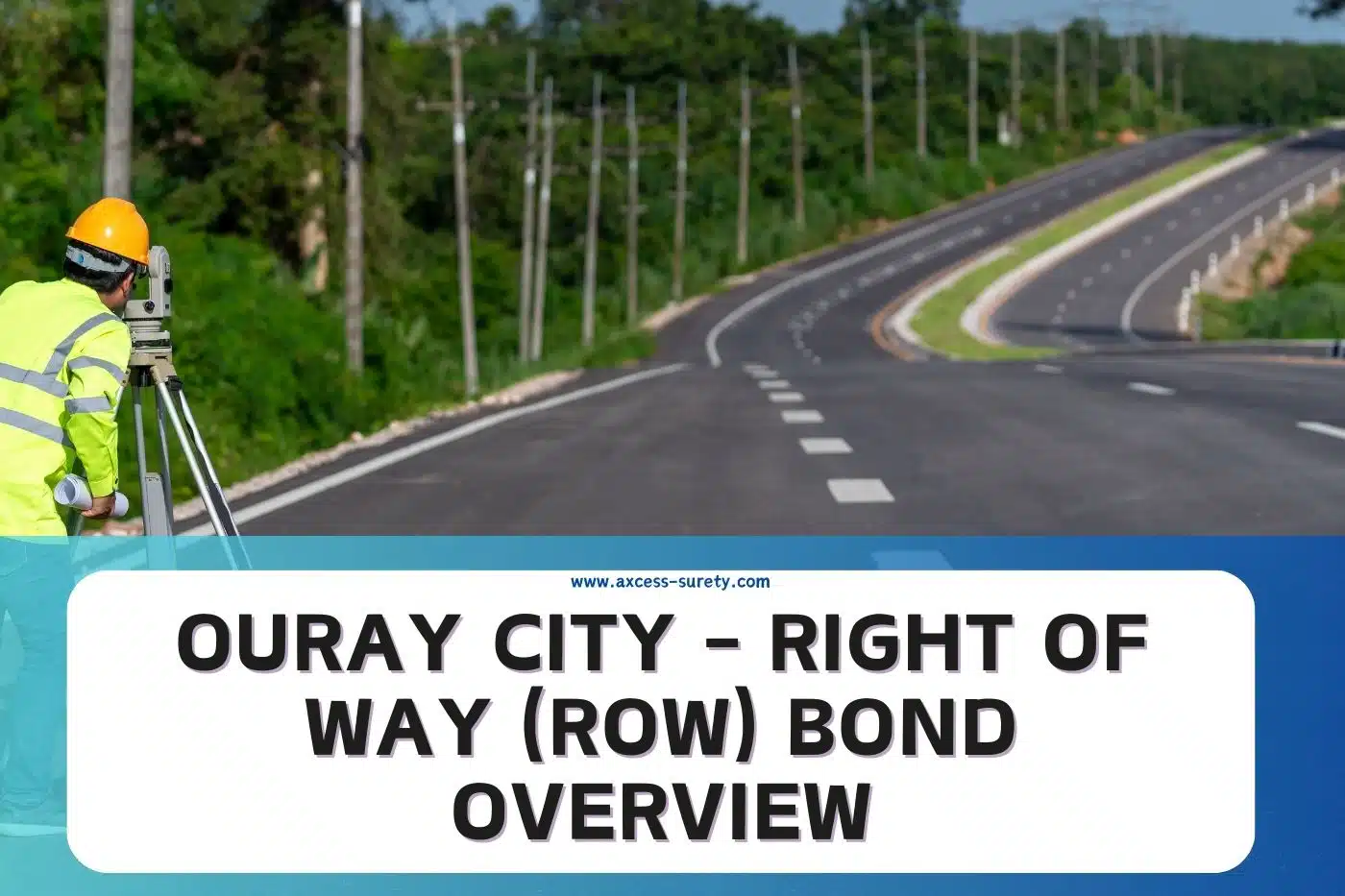 Ouray City - Right of Way (ROW) Bond Overview - Axcess Surety