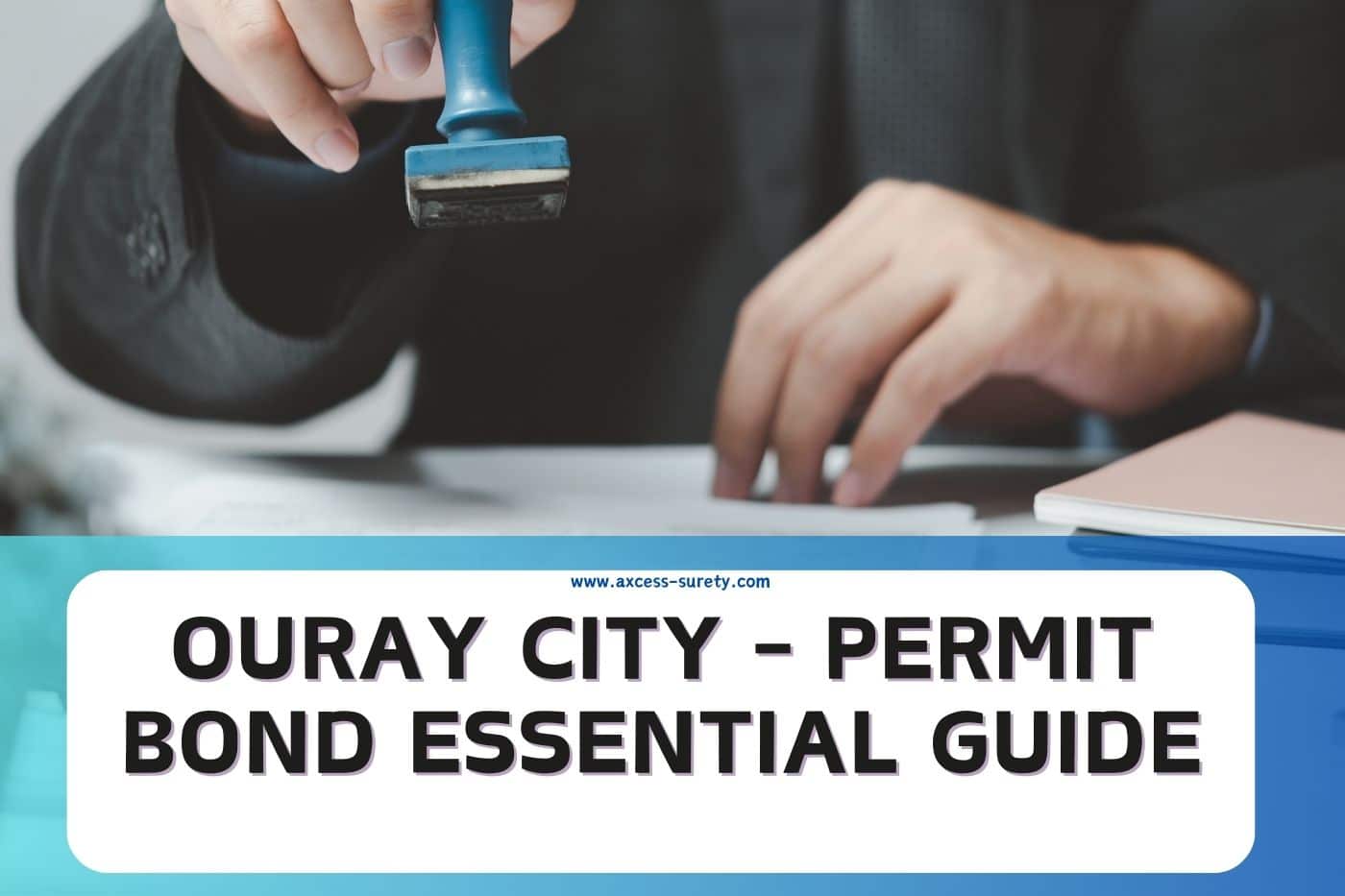 Ouray City Permit Bond Essential Guide - Surety Bonds by Axcess