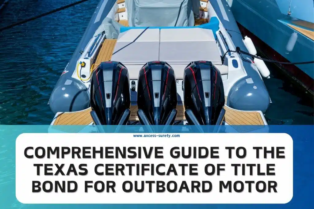 Comprehensive Guide to the Texas Certificate of Title Bond for Outboard Motor - Axcess Surety
