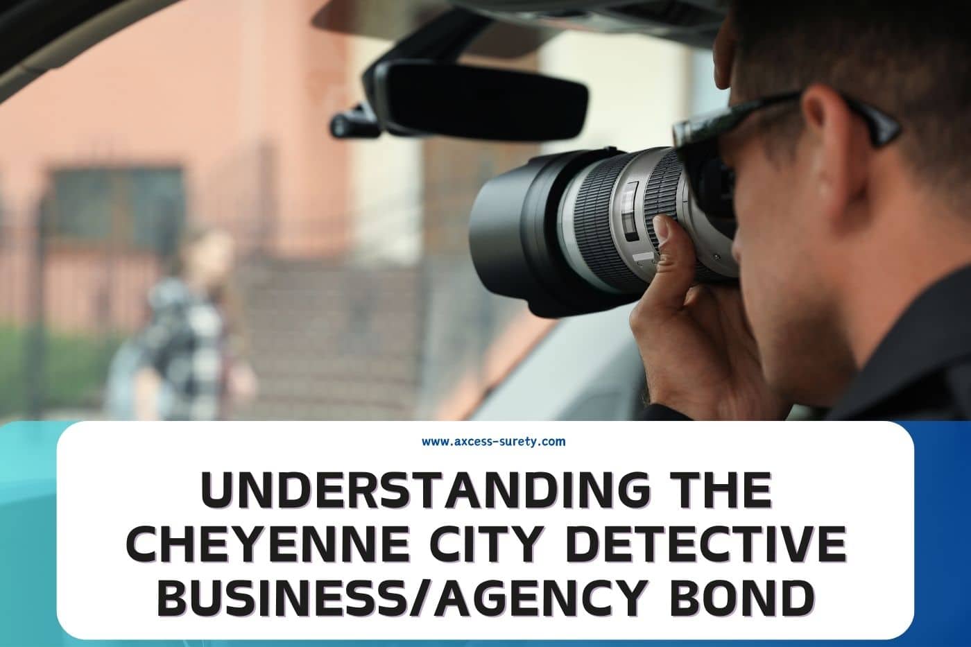 Understanding the Cheyenne City Detective Business/Agency Bond - Surety Bonds by Axcess
