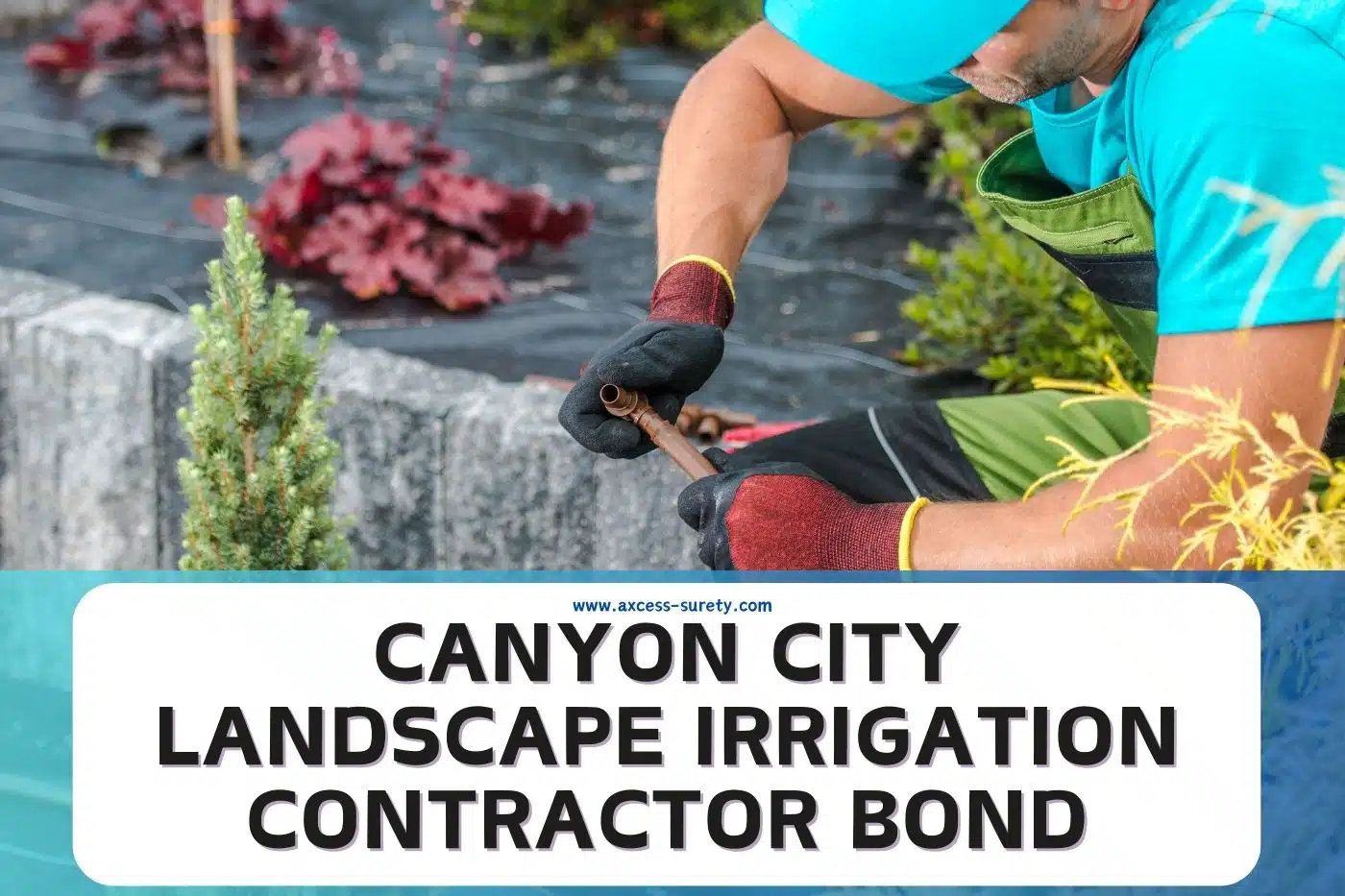 Canyon City Landscape Irrigation Contractor Bond - Axcess Surety