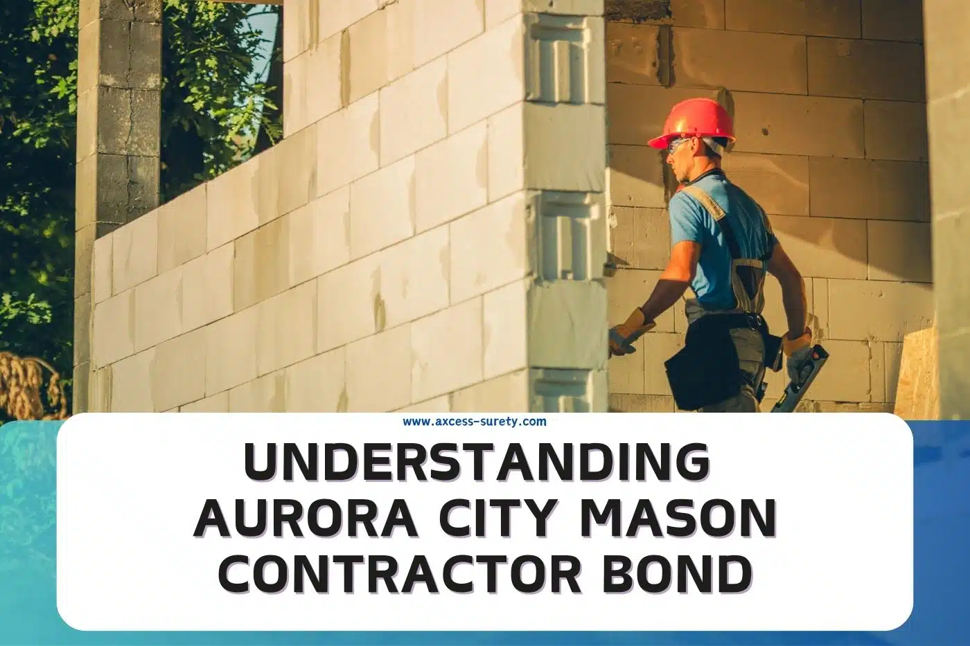 Understanding Aurora City Mason Contractor Bond - Axcess Surety