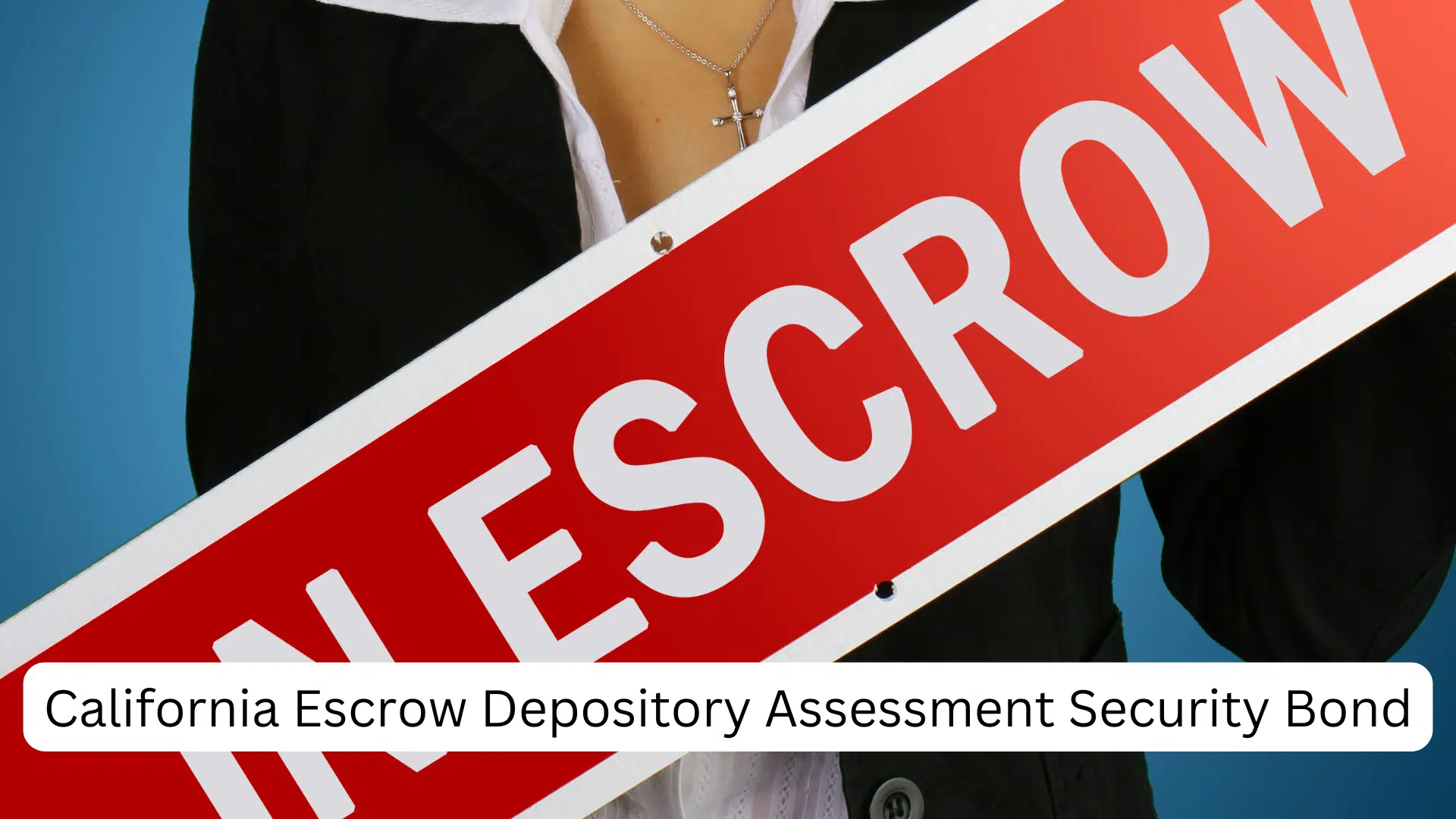 Demystifying the California Escrow Depository Assessment Security Bond ...